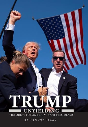 TRUMP UNYIELDING : THE QUEST FOR AMERICA’S 47TH PRESIDENCY by MR ...