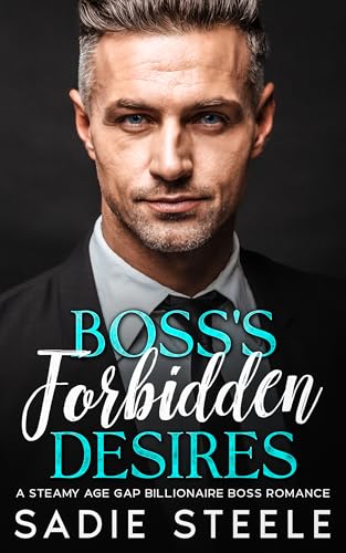 Boss's Forbidden Desires: A Steamy Age Gap Billionaire Boss Romance by Sadie Steele | Goodreads