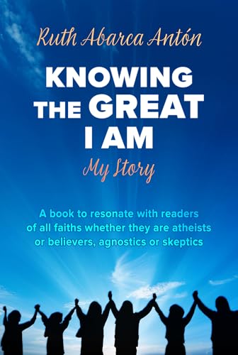 Knowing the Great I Am: My Story by Ruth Abarca Antón | Goodreads