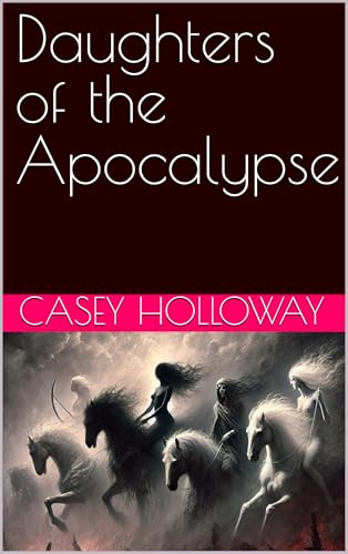 Daughters of the Apocalypse by Casey Holloway | Goodreads