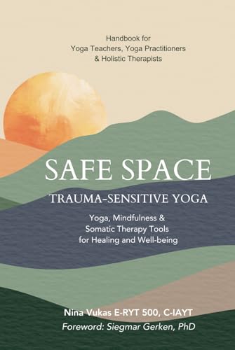 Safe Space Trauma-Sensitive Yoga: Yoga, Mindfulness & Somatic Therapy ...