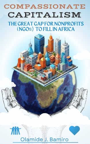 COMPASSIONATE CAPITALISM: THE GREAT GAP FOR NONPROFITS (NGOs) TO FILL ...