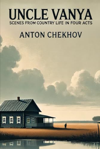 UNCLE VANYA: Scenes from Country Life in Four Acts by Anton Chekhov ...