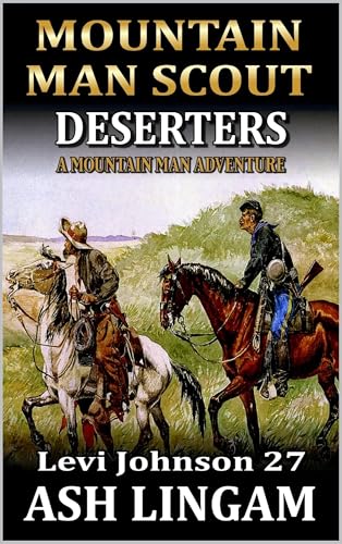 Levi Johnson: Mountain Man Scout: Deserters: A Mountain Man Adventure ...