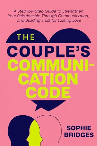 The Couple’s Communication Code: A Step-by-Step Guide to strengthen ...