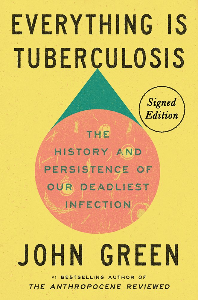 Everything Is Tuberculosis: The History and Persistence of Our Deadliest Infection by John Green ...