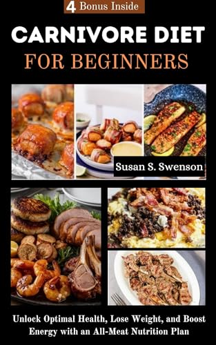 CARNIVORE DIET FOR BEGINNERS : Unlock Optimal Health, Lose Weight, and ...