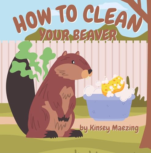 How to Clean your Beaver by Kinsey Maezing | Goodreads