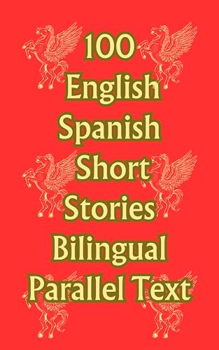 100 English-Spanish Short Stories : Bilingual Parallel Text for ...