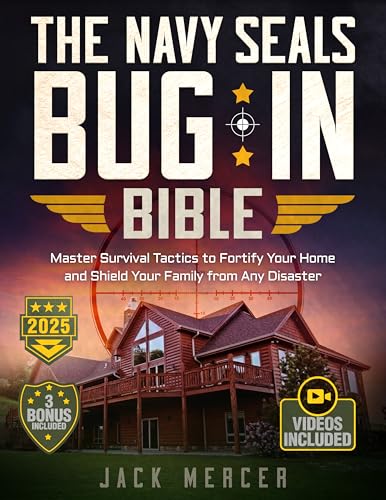 The Navy SEALs Bug-In Bible: Master Survival Tactics to Fortify Your ...