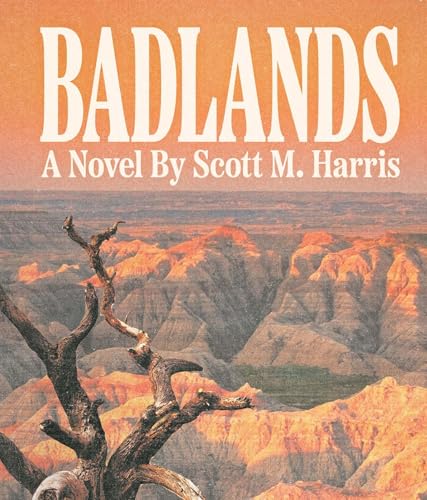 Badlands by Scott M Harris | Goodreads