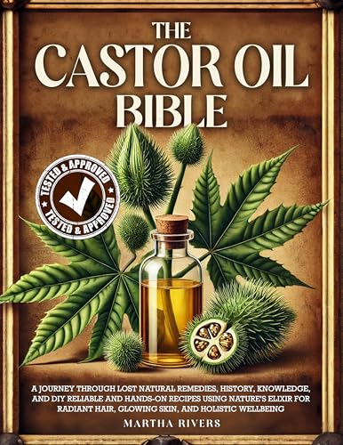 The Castor Oil Bible: A Journey Through Lost Natural Remedies, History ...