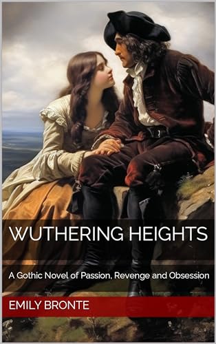 Wuthering Heights: A Gothic Novel of Passion, Revenge and Obsession by ...