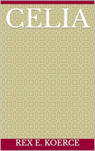 Celia by Rex E. Koerce | Goodreads