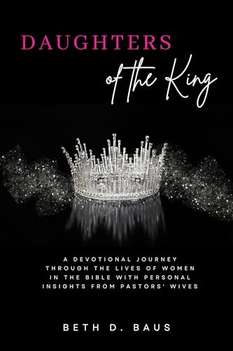 Daughters of the King: A Devotional Journey Through the Lives of Women ...