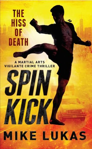 Spin Kick: The Hiss of Death: A Martial Arts Vigilante Crime Thriller ...