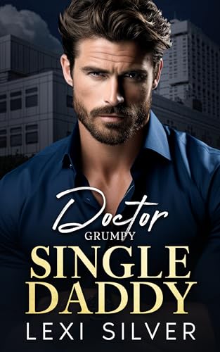 Doctor Grumpy Single Daddy: An Enemies To Lovers Billionaire Romance by Lexi Silver | Goodreads
