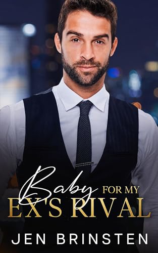 Baby For My Ex's Rival: An Off Limits Opposites Attract Romance by Jen ...