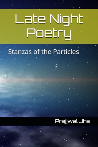 Late Night Poetry: Stanzas of the Particles by Mr Prajjwal Kumar Jha ...