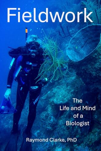 Fieldwork: The Life and Mind of a Biologist by Raymond Clarke | Goodreads