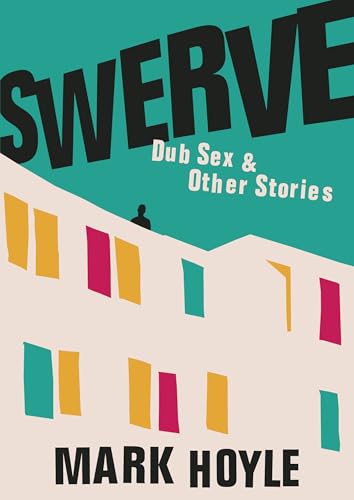 Swerve: Dub Sex & Other Stories by Mark Hoyle | Goodreads