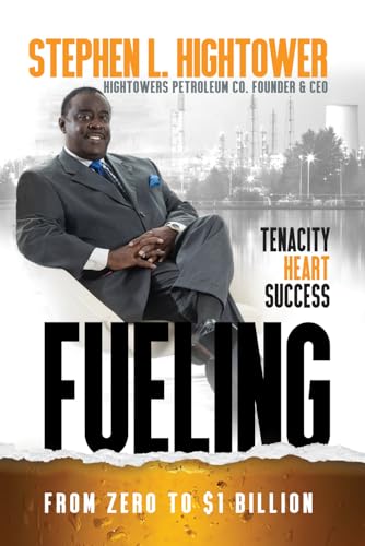 Fueling: From Zero to $1 Billion by Stephen L. Hightower | Goodreads