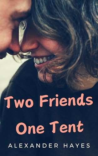 Two Friends One Tent: Lifelong Best Friends, One Wild Weekend: When ...