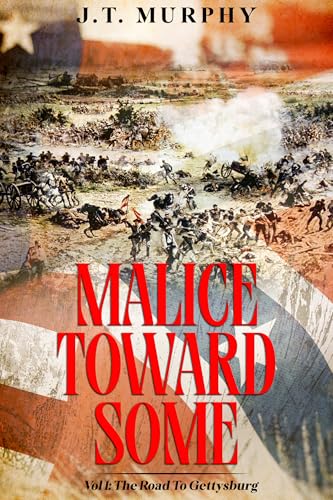 MALICE TOWARD SOME: Vol 1: The Road To Gettysburg by J.T. Murphy | Goodreads