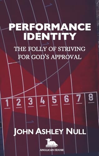 Performance Identity: The Folly of Striving for God's Approval by John ...