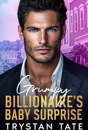 Grumpy Billionaire’s Baby Surprise : An Enemies to Lovers Small Town Romance by Trystan Tate ...