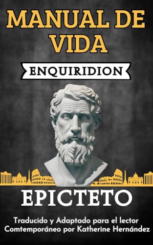 Manual de Vida Enquiridion: Traducido y Adaptado para el Lector ...