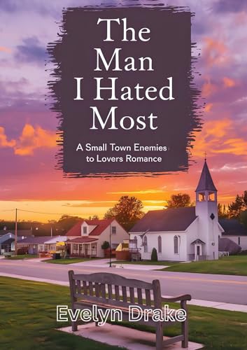 The Man I Hated Most: A small Town Enemies to lovers Romance by Evelyn ...