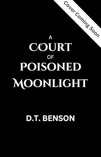A Court of Poisoned Moonlight (Gilded Thorns Book 5) by D.T. Benson | Goodreads