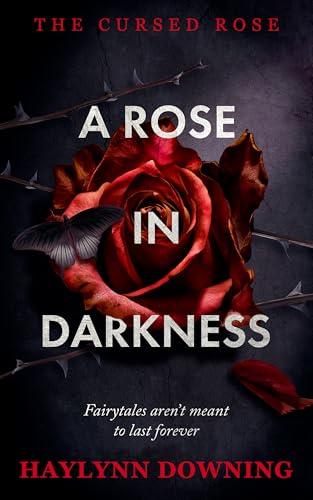A Rose in Darkness (The Cursed Rose #2) by Haylynn Downing | Goodreads