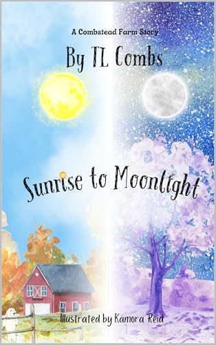 Sunrise to Moonlight: A Combstead Farm Story by TL Combs | Goodreads
