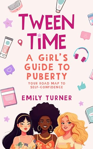 Tween Time: A girls Guide to Puberty by Emily Turner | Goodreads