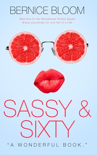 Sassy & Sixty: Welcome to the sensational sixties squad by Bernice Bloom | Goodreads