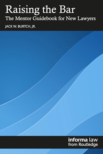 Raising the Bar: The Mentor Guidebook for New Lawyers by Jack W. Burtch ...