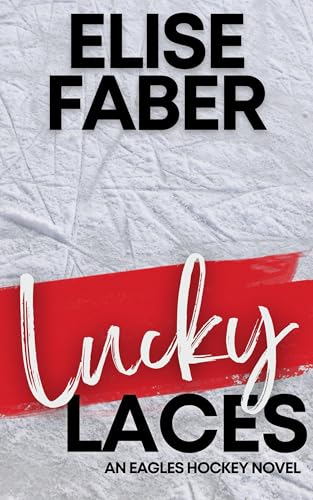 Lucky Laces (Eagles Hockey Book 4) by Elise Faber | Goodreads