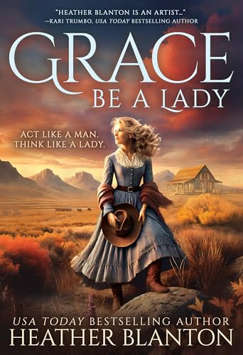 Grace Be a Lady: A Christian Historical Western Romance by Heather ...