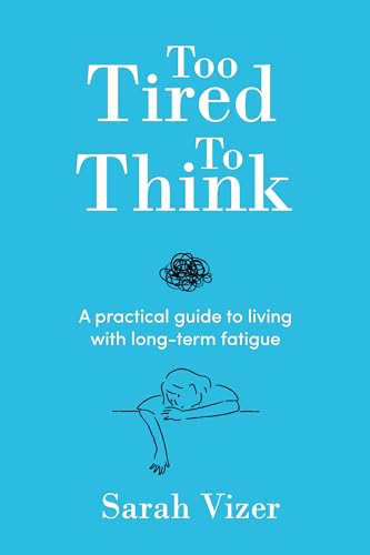 Too Tired To Think: A practical guide to living with long-term fatigue ...
