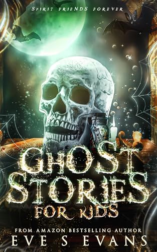 Ghost Stories For Kids: Spirit Friends Forever by Eve Evans | Goodreads
