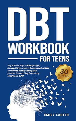 DBT Workbook for Teens: Easy & Proven Ways to Manage Anger, Anxiety ...