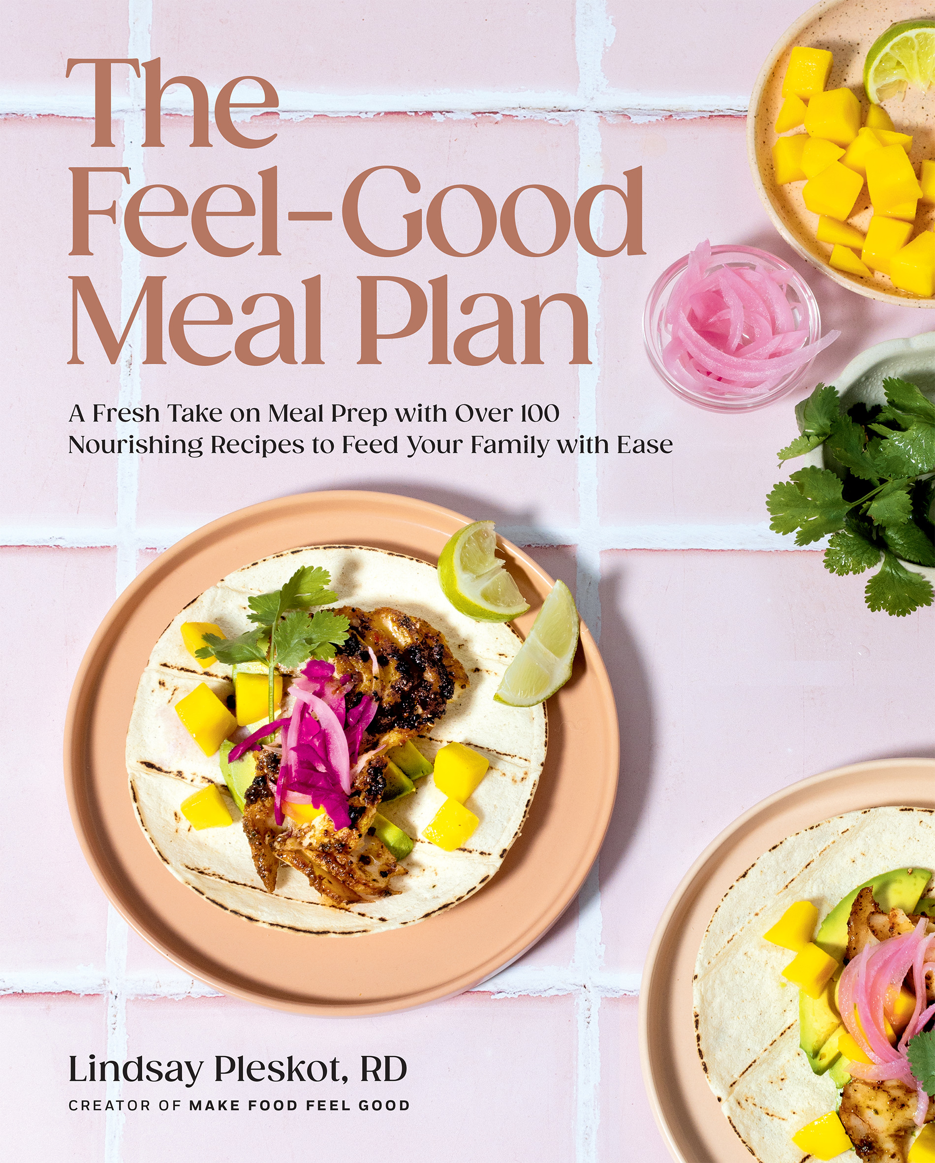 The Feel-Good Meal Plan: A Fresh Take on Meal Prep with Over 100 ...