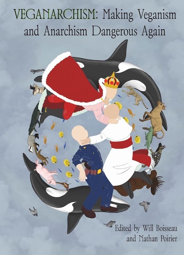 Veganarchism: Making Veganism and Anarchism Dangerous Again by Will ...