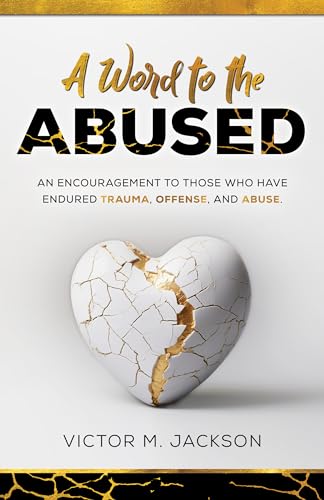 A Word to the Abused: An encouragement to those who have endured trauma ...