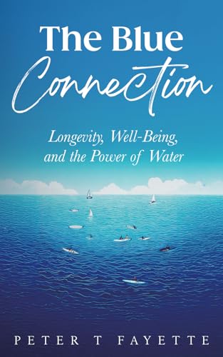 The Blue Connection: Longevity, Well-Being, and the Power of Water by ...