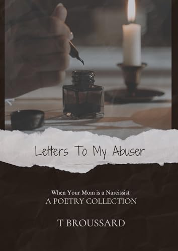 Letters To My Abuser: When Your Mom Is A Narcissist by T. Broussard ...