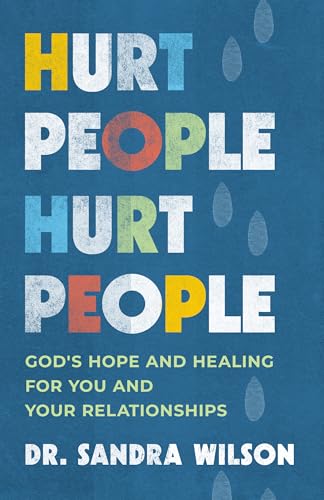 Hurt People Hurt People: God's Hope and Healing for You and Your ...