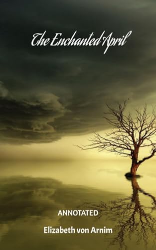 The Enchanted April Annotated by Elizabeth von Arnim | Goodreads